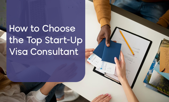 How to Choose the Top Start-Up Visa Consultant